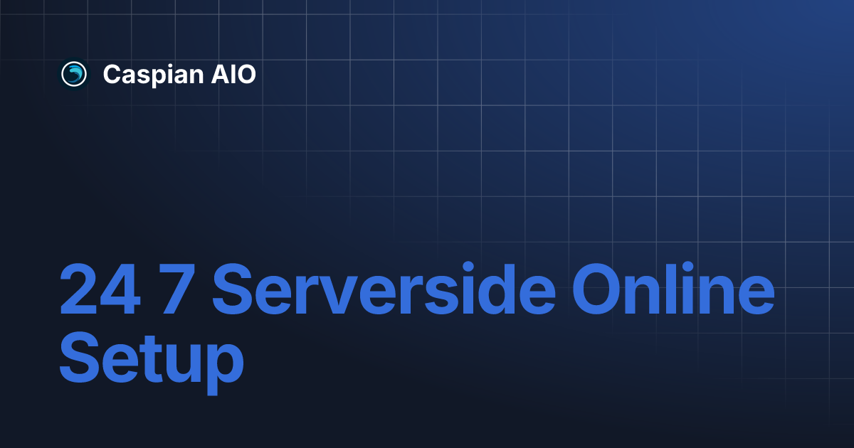 24 7 Serverside Online Setup | Caspian AIO